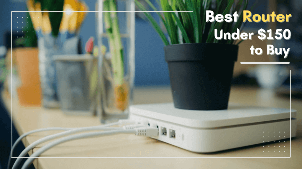 10 Best Router Under $150 to Buy in 2023 - Techupedia