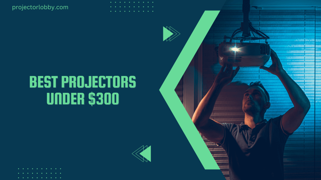 Best Projectors Under $300 to Consider in 2023 - A Comprehensive Buying Guide - Techupedia